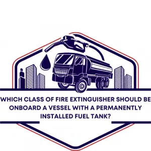 Which Class of Fire Extinguisher Should Be Onboard a Vessel with a ...